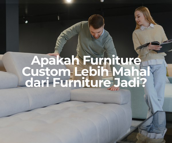 Apakah Furniture Custom Lebih Mahal dari Furniture Jadi? – Kantorku.co.id