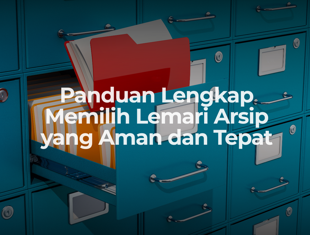 Panduan Lengkap Memilih Lemari Arsip yang Aman dan Tepat – Kantorku.co.id